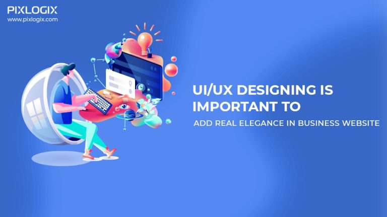 Why UI/UX Designing is Important in Business Website? - Pixlogix